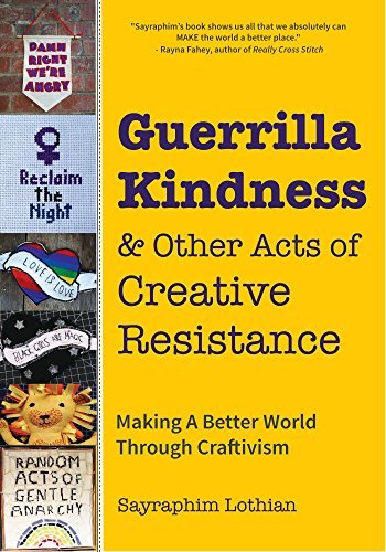 Guerrilla Kindness and Other Acts of Creative Resistance: Making A ...