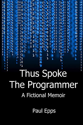 Thus Spoke the Programmer: A Fictional Memoir by Paul Epps | Goodreads