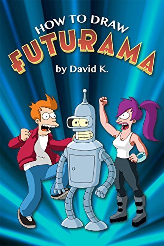 How to Draw Futurama: The Step-by-Step Futurama Drawing Book by David K ...