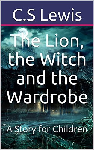 The Lion, the Witch and the Wardrobe: A Story for Children by C.S ...