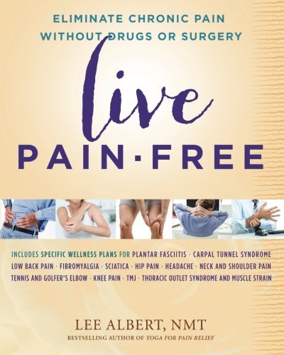 Live Pain-free: Eliminate Chronic Pain without Drugs or Surgery by Lee ...