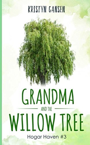 Grandma and the Willow Tree (Hogar Haven Book 3) by Kristyn Gansen ...