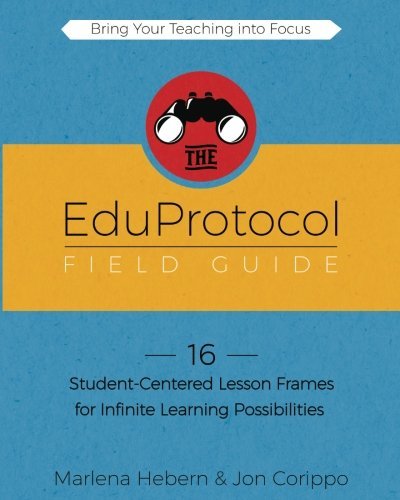 The EduProtocol Field Guide: 16 Student-Centered Lesson Frames for ...