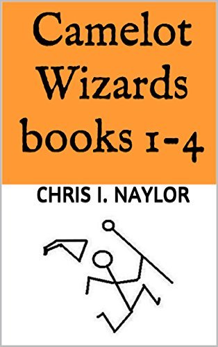 Camelot Wizards books 1-4 by Chris I. Naylor | Goodreads