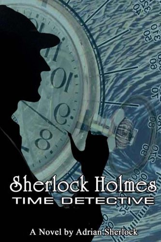 Sherlock Holmes: Time Detective: The Complete Adventures Collection by ...