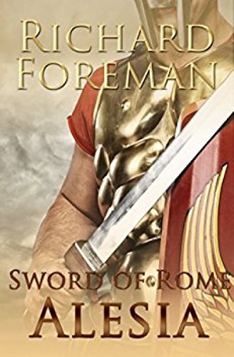 Alesia (Sword of Rome #2) by Richard Foreman | Goodreads