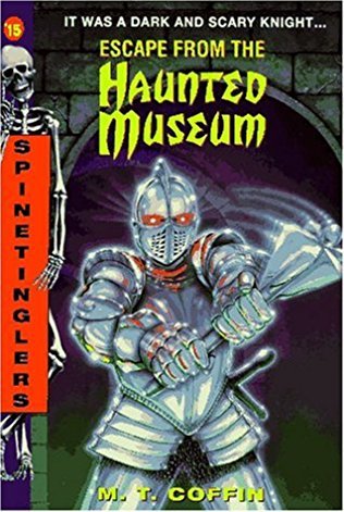 Escape from the Haunted Museum (Spinetinglers, #15) by M.T. Coffin ...