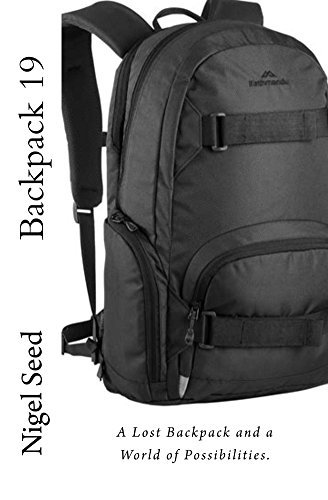 Backpack 19: A Lost Backpack and a World of Possibilities by Nigel Seed ...