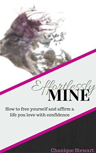 Effortlessly Mine: She can free herself and affirm a life she loves ...
