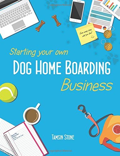 Starting Your Own Dog Home Boarding Business by Tamsin Stone | Goodreads