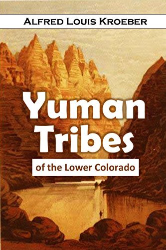Yuman Tribes of the Lower Colorado (1920) by Alfred Louis Kroeber ...