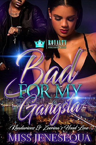 Bad For My Gangsta: Khadarious & Zoerina's Hood Love by Miss Jenesequa | Goodreads