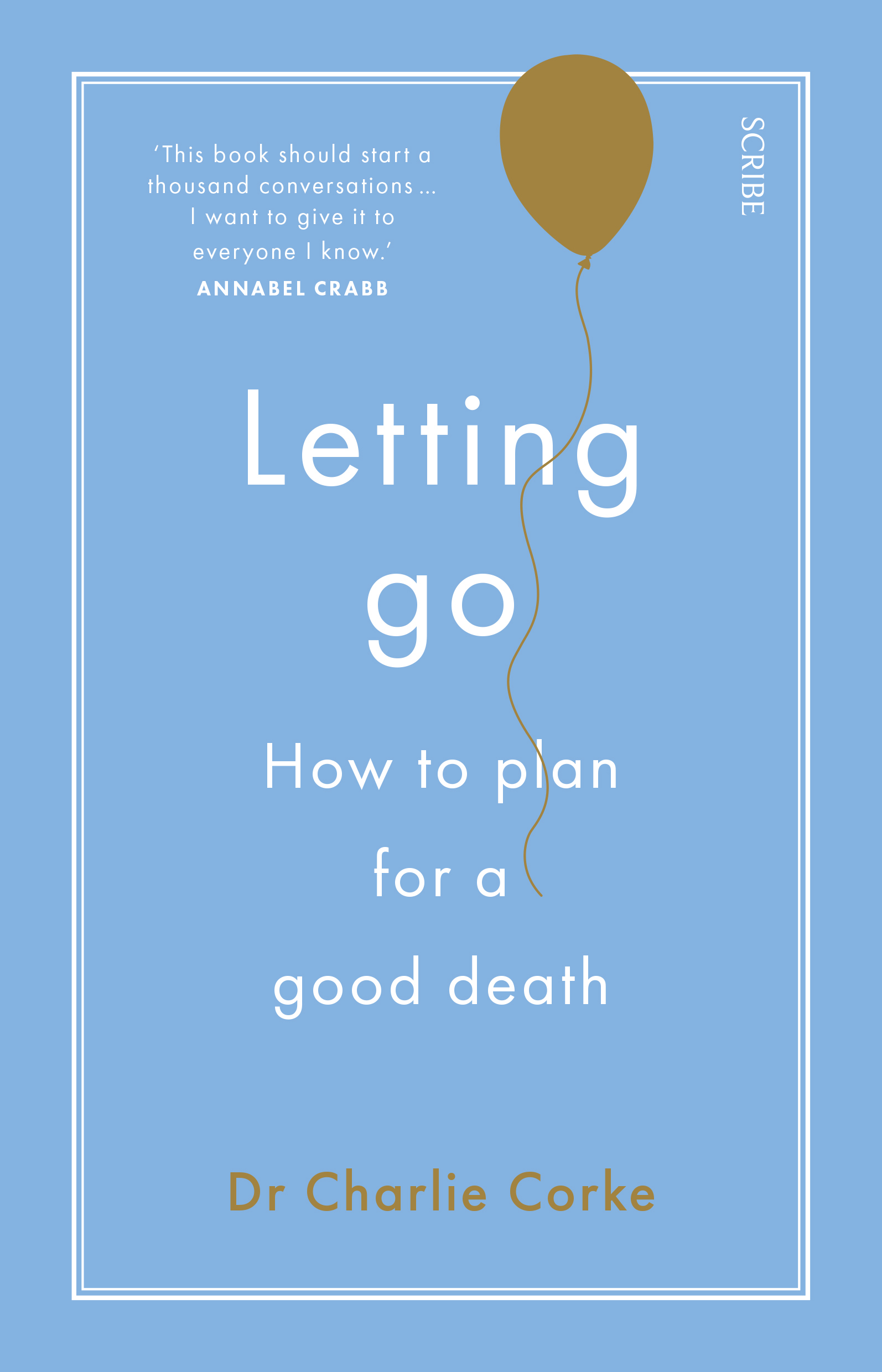 Letting Go: How to Plan for a Good Death by Charlie Corke | Goodreads