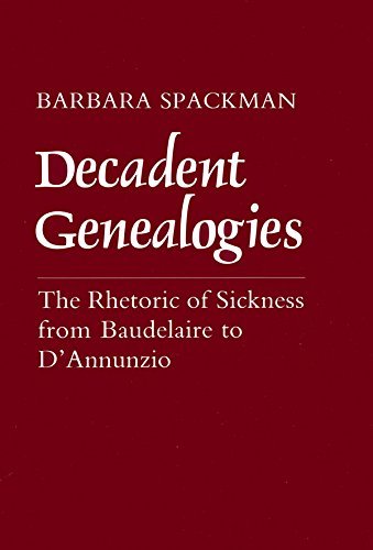 Decadent Genealogies: The Rhetoric of Sickness from Baudelaire to D ...