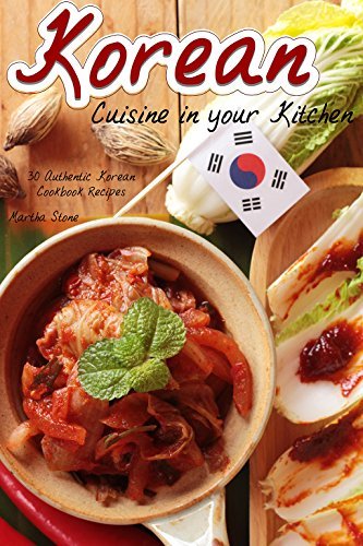 Korean Cuisine in your Kitchen: 30 Authentic Korean Cookbook Recipes by ...