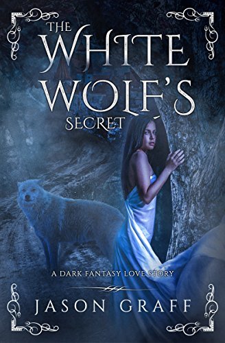 The White Wolf's Secret: A Dark Fantasy Love Story by Jason Graff ...