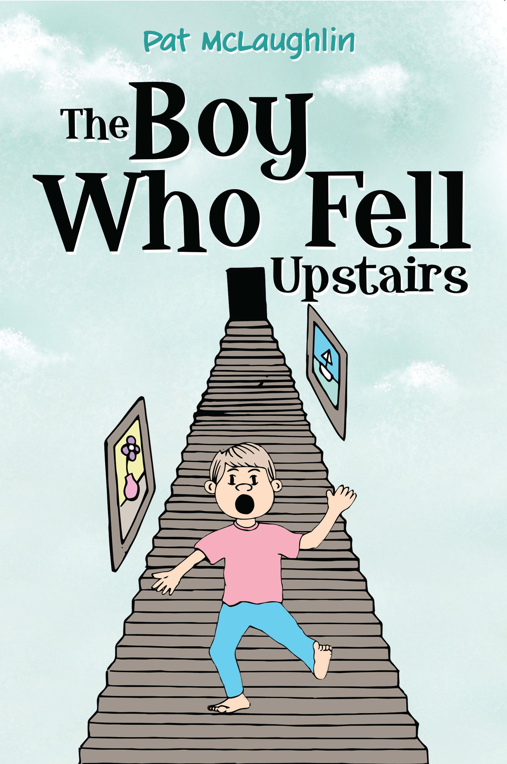 The Boy Who Fell Upstairs by Pat McLaughlin | Goodreads