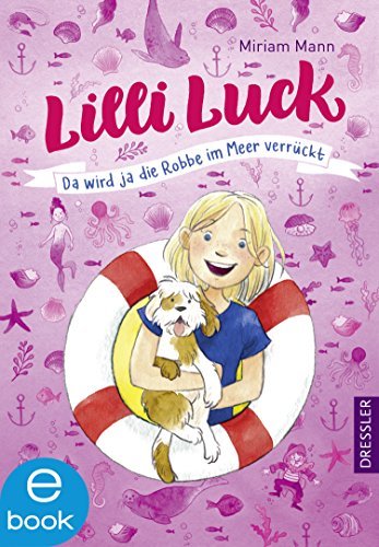 Lilli Luck 2. Da wird ja die Robbe im Meer verrückt by Miriam Mann ...