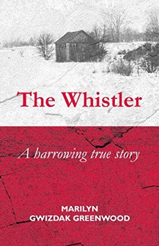 The Whistler: A harrowing true story by Marilyn Gwizdak Greenwood ...