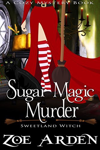 Sugar Magic Murder (Sweetland Witch #11) by Zoe Arden | Goodreads