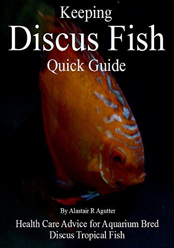 Keeping Discus Fish Quick Guide: Health Care Advice for Aquarium Bred ...