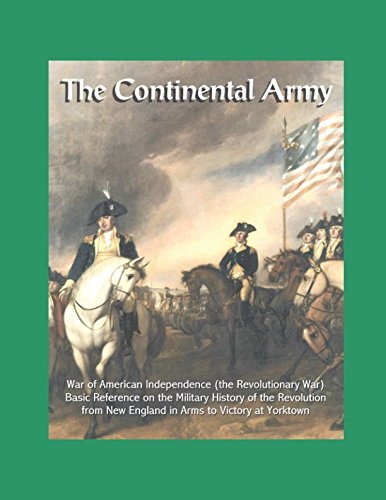 The Continental Army: War of American Independence (the Revolutionary ...