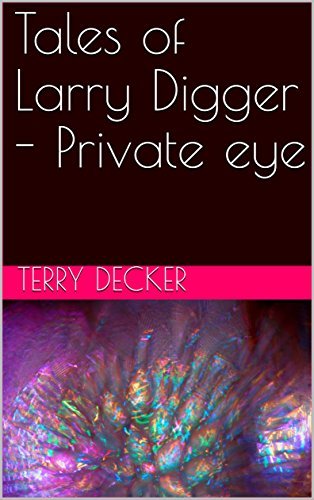 Tales of Larry Digger - Private eye by Terry Decker | Goodreads