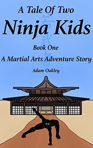 A Tale Of Two Ninja Kids - Book 1 - A Martial Arts Adventure Story ...