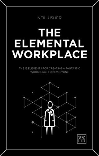 The Elemental Workplace: How to create a fantastic workplace for ...