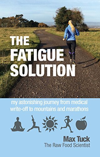 The Fatigue Solution: my astonishing journey from medical write-off to ...