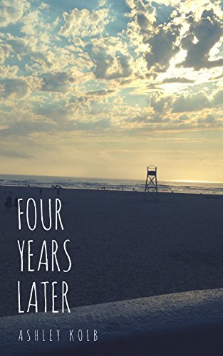 Four Years Later: Poetry and Prose by Ashley Kolb | Goodreads