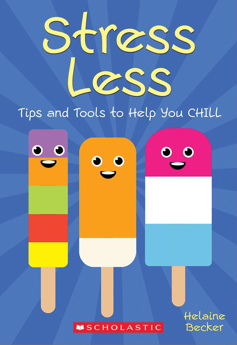 Stress Less: Tips and Tools to Help You Chill by Helaine Becker | Goodreads