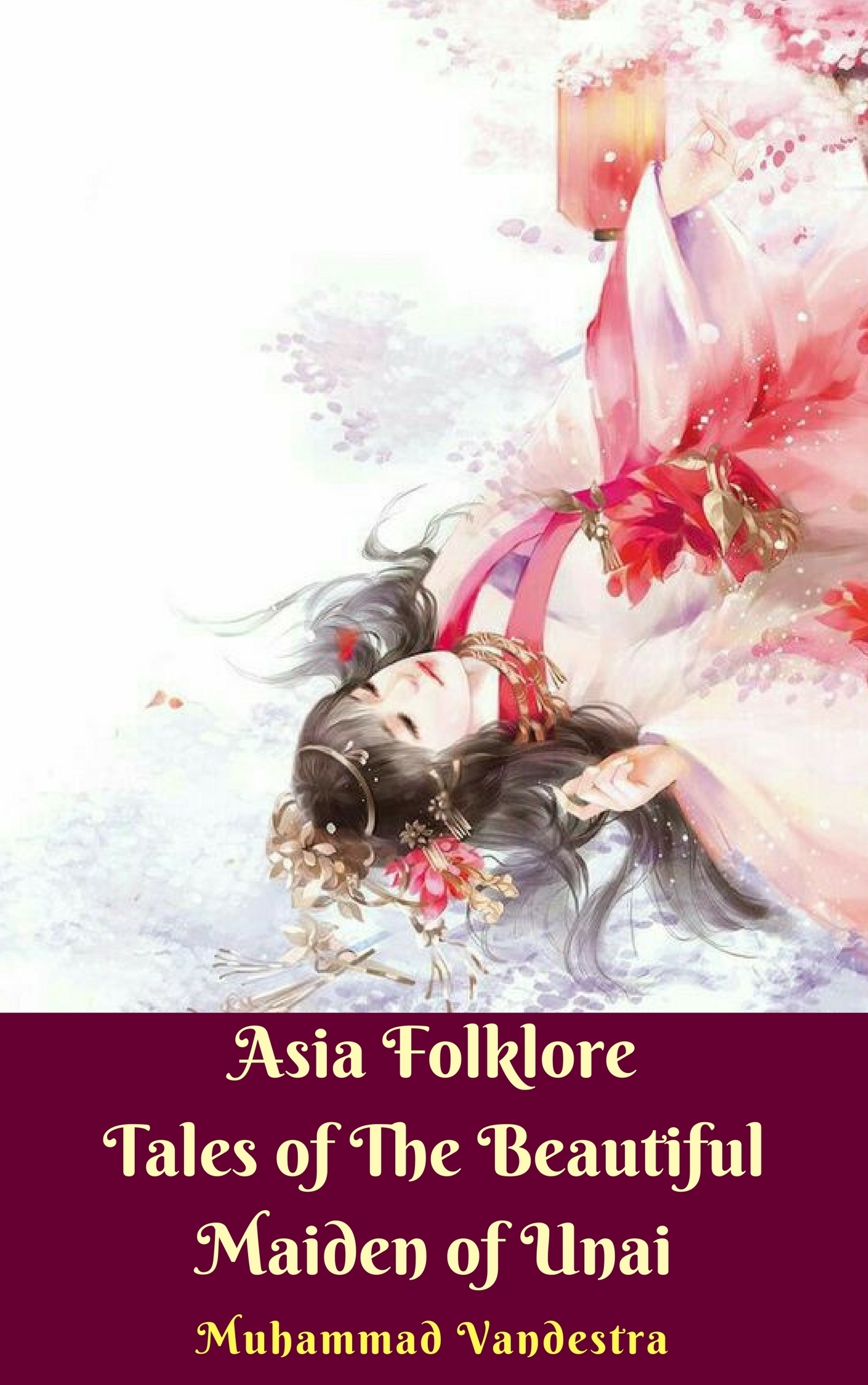 Asia Folklore Tales of The Beautiful Maiden of Unai by Muhammad ...