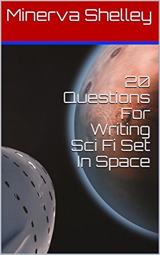 19 Questions For Writing Sci Fi Set In Space by Minerva Shelley | Goodreads