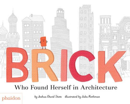 Brick: Who Found Herself in Architecture by Joshua David Stein | Goodreads