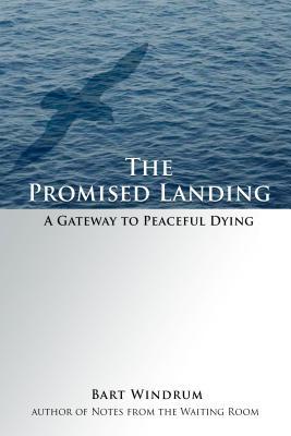 The Promised Landing: A Gateway to Peaceful Dying by Bart Windrum ...