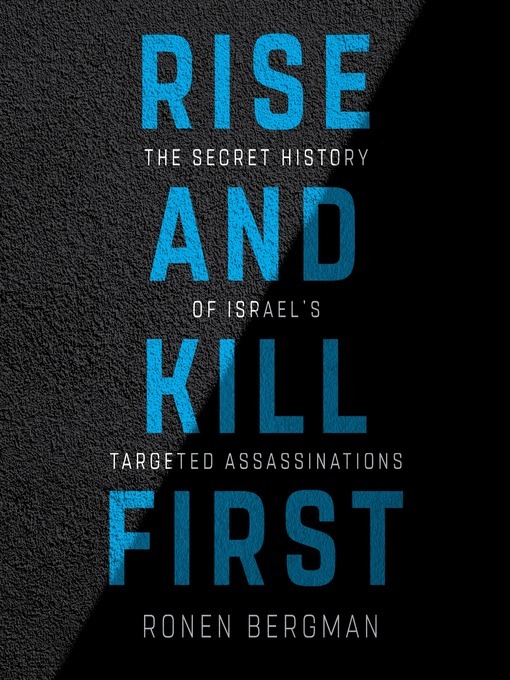 Rise and Kill First: The Inside Story and Secret Operations of Israel's Assassination Program by ...