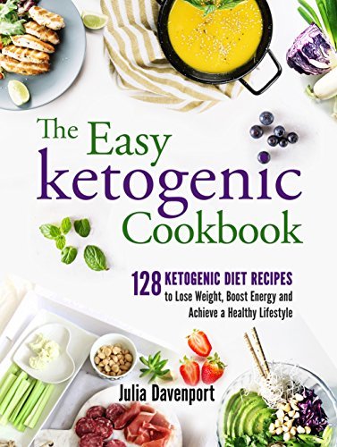 THE EASY KETOGENIC COOKBOOK: 128 Ketogenic Diet Recipes to Lose Weight, Boost Energy and Achieve ...