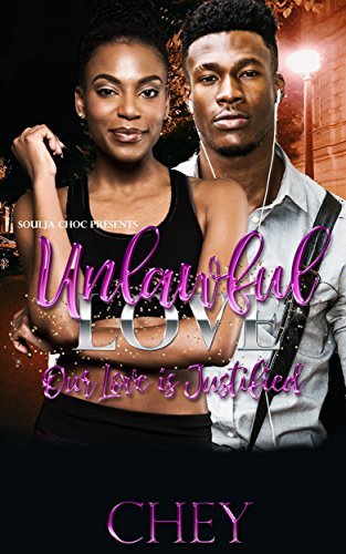 Unlawful Love: Our Love is Justified by Chey | Goodreads