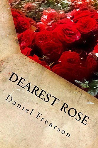 Dearest Rose by Daniel Carl Thomas Frearson | Goodreads