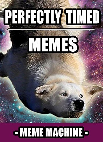 Memes: Perfectly Timed Memes: Super Funny Perfectly Timed Memes Jokes ...