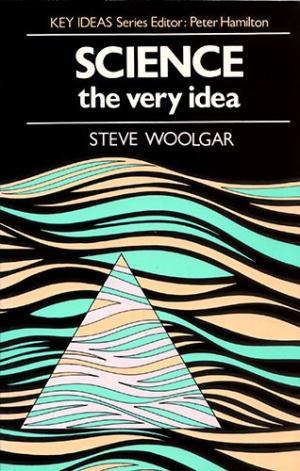 Science, the Very Idea (Key Ideas) by Steve Woolgar | Goodreads