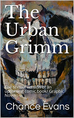 The Urban Grimm: The textual version of an upcoming comic book/ Graphic Novel by Chance Evans ...