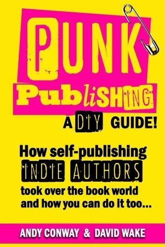 Punk Publishing: How Self-Publishing Indie Authors Took Over the Book ...