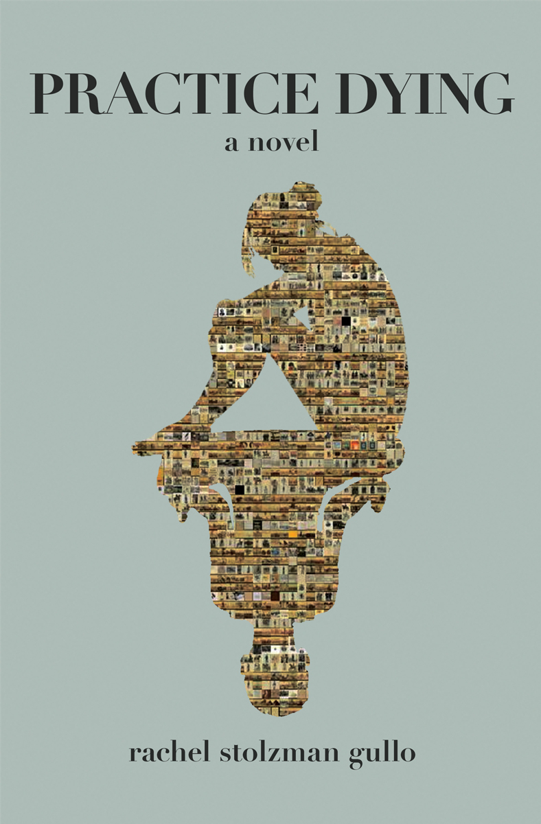 Practice Dying by Rachel Stolzman Gullo | Goodreads