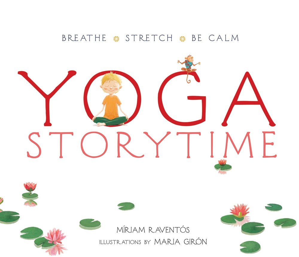 Yoga Storytime: Breathe, Stretch, Be Calm by Míriam Raventós | Goodreads
