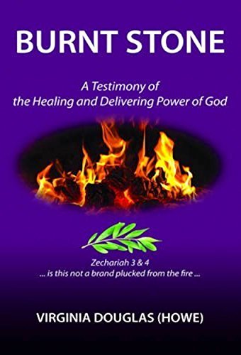 Burnt Stone: A Testimony of the Healing and Delivering Power of God by ...