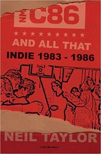 C86 and All That: The Birth of Indie, 1983-86 by Neil Taylor | Goodreads