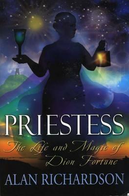 Priestess: The Life and Magic of Dion Fortune by Alan Richardson ...