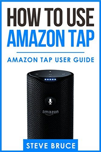 How to Use Amazon Tap: Amazon Tap User Guide by Steve Bruce | Goodreads